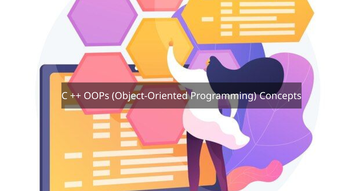 C ++ OOPs (Object-Oriented Programming) Concepts C ++ OOPs (Object-Oriented Programming) Concepts