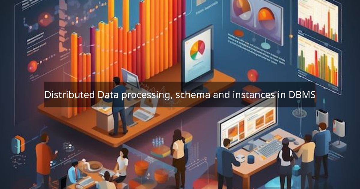 Distributed Data processing, schema and instances in DBMS