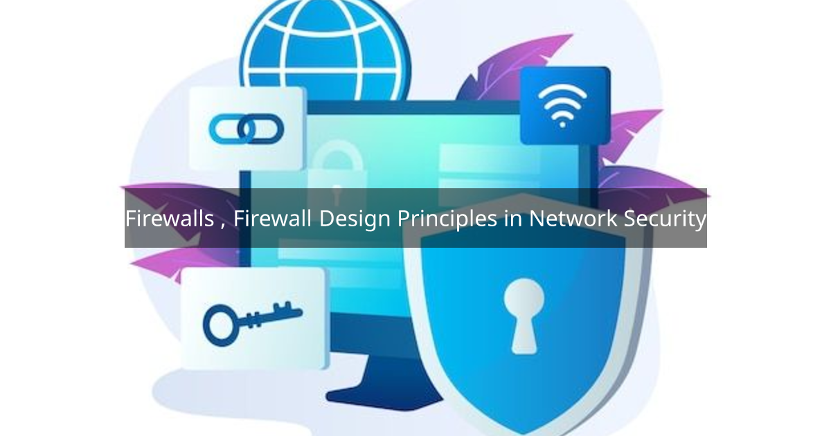 Firewalls , Firewall Design Principles in Network Security