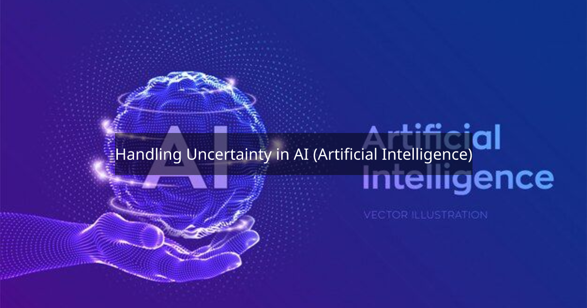 Handling Uncertainty in AI (Artificial Intelligence)
