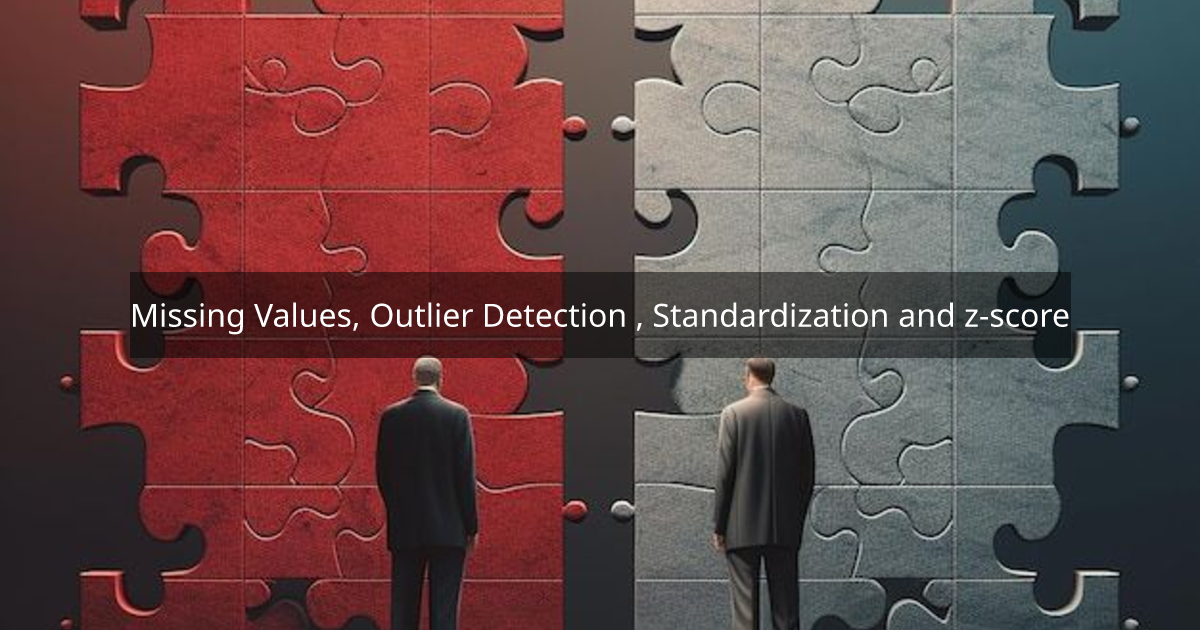 Missing Values, Outlier Detection , Standardization and z-score