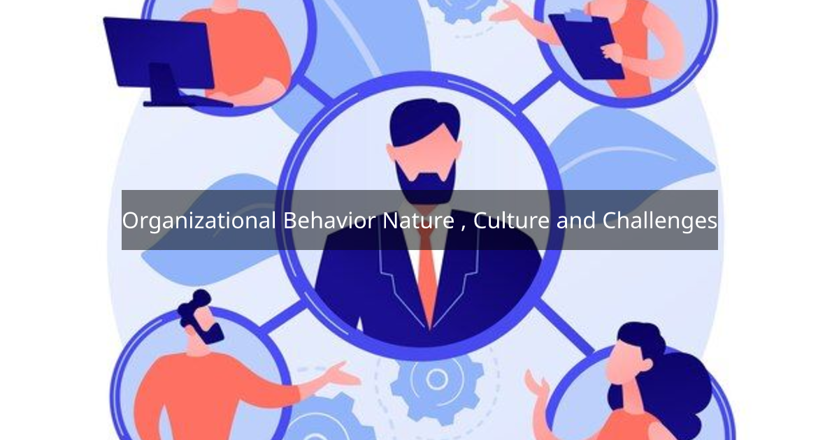 Organizational Behavior Nature , Culture and Challenges