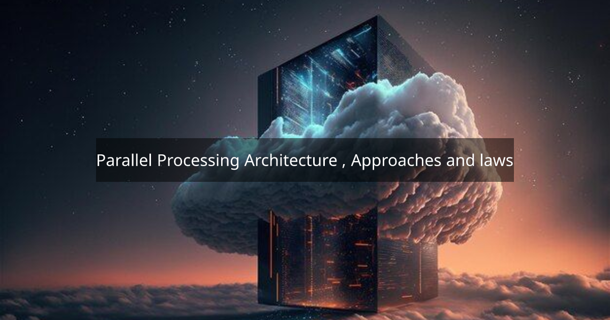 Parallel Processing Architecture , Approaches and laws