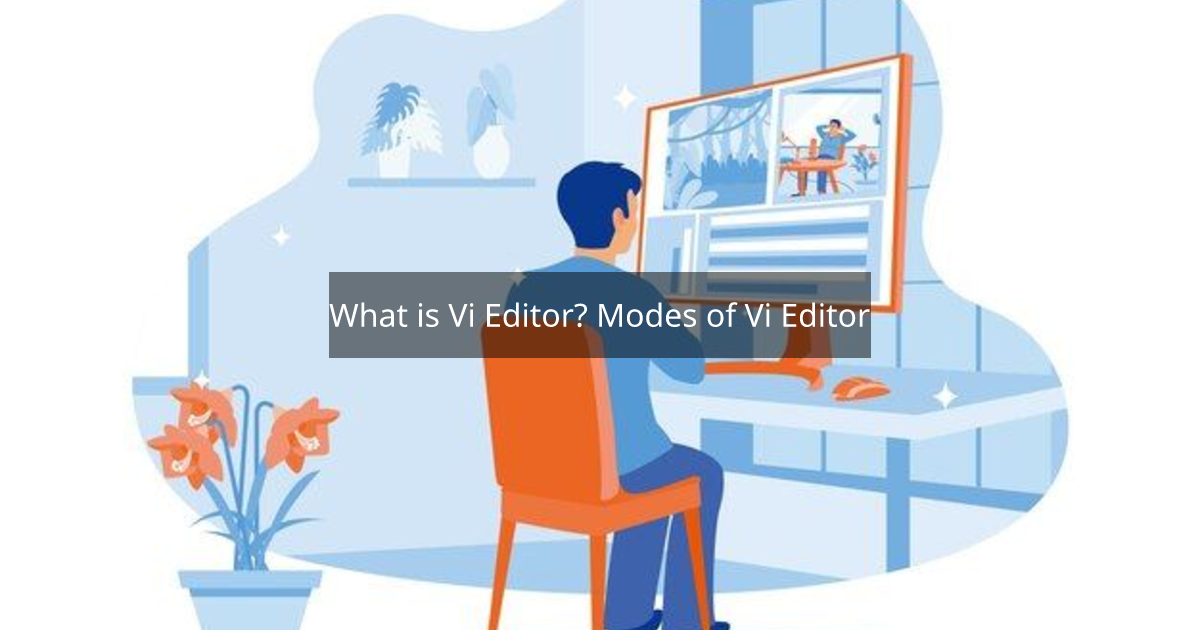 What is Vi Editor? Modes of Vi Editor