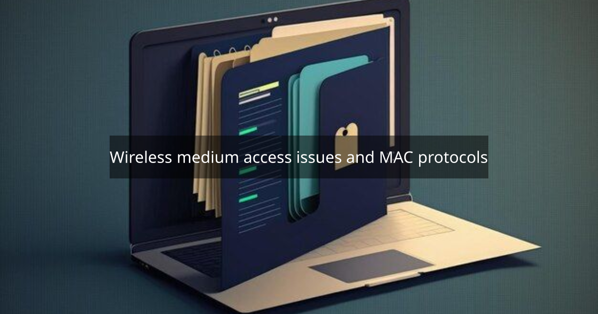Wireless medium access issues and MAC protocols